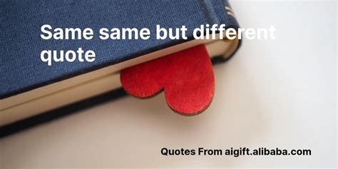 100 Same Same But Different Quotes Unique Twists On A Classic Phrase