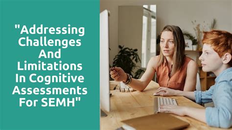 Addressing Challenges And Limitations In Cognitive Assessments For Semh