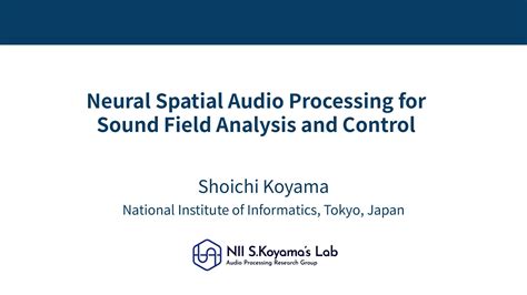 Neural Spatial Audio Processing For Sound Field Analysis And Control Speaker Deck