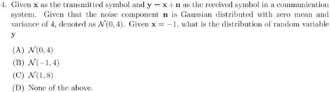 solved 4 given x as the transmitted symbol and y x n as the