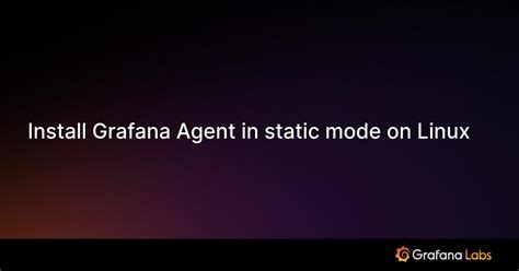 Install Grafana Agent In Static Mode On Linux Grafana Agent Documentation
