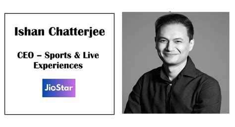 Ishan Chatterjee Named Ceo Sports And Live Experiences At Jiostar Succeeding Sanjog Gupta