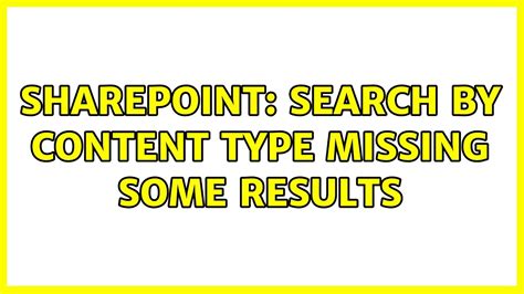 Sharepoint Search By Content Type Missing Some Results Youtube