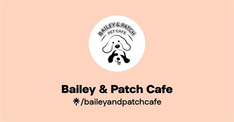 Bailey And Patch Cafe Instagram Facebook Tiktok Linktree