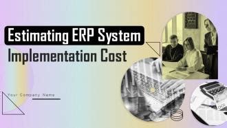Estimating ERP System Implementation Cost Complete Deck PPT Presentation