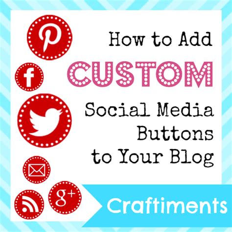 How To Add Custom Social Media Buttons To Your Blog