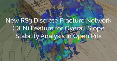 Minegeotech On Linkedin New Rs3 Discrete Fracture Network Dfn Feature For Overall Slope…