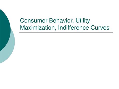 Ppt Consumer Behavior Utility Maximization Indifference Curves Powerpoint Presentation Id