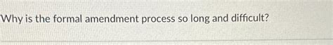 Solved Why Is The Formal Amendment Process So Long And
