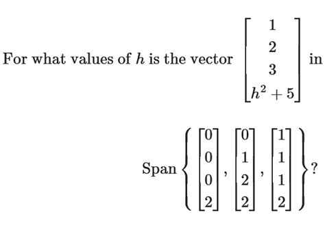 Solved For What Values Of H Is The Vector 123h2 5 In Chegg Com
