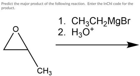 SOLVED: Predict the major product of the following reaction. Enter the InChI code for the ...