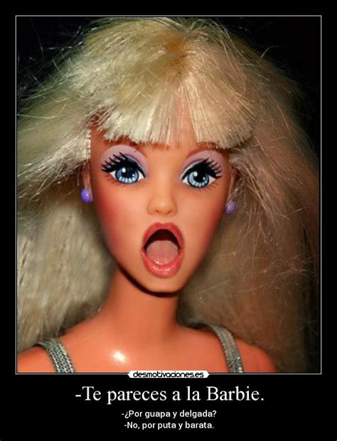 Te Pareces A La Barbie Desmotivaciones