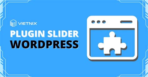 Top 12 Plugin Slider Wordpress Tốt Nhất 2025 Mới Nhất