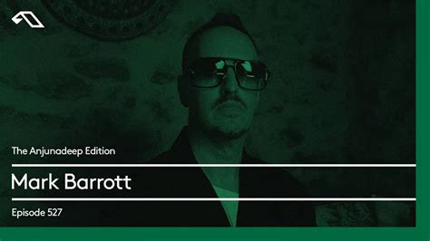 The Anjunadeep Edition 527 With Mark Barrott Ruidomag