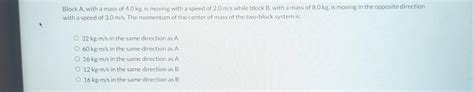 Solved Block A With A Mass Of 4 0kg Is Moving With A Speed