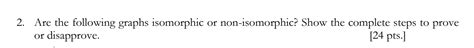 2 Are The Following Graphs Isomorphic Or