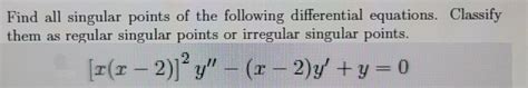 solved find all singular points of the following