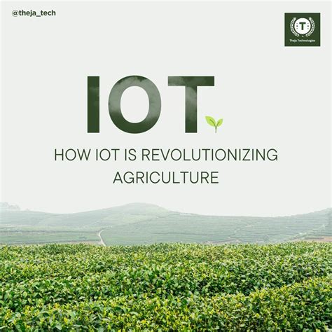 Iot Is Transforming Agriculture Like Never Before Theja Technologies Private Limited