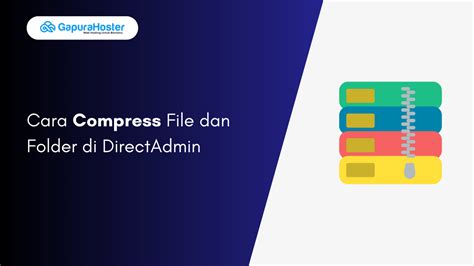 cara compress file dan folder di directadmin gapurahoster