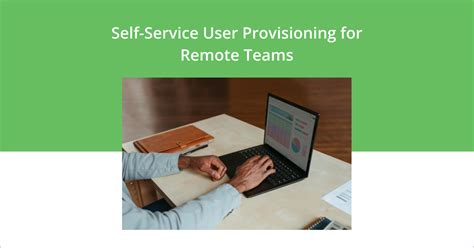 How Self Service User Provisioning Keeps Remote Teams Agile