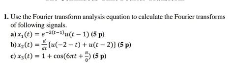 Solved 1 Use The Fourier Transform Analysis Equation To
