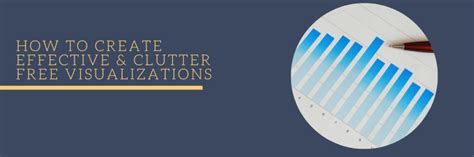 how to create effective and clutter free visualization blog
