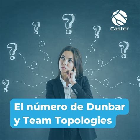 El Número De Dunbar Y Team Topologies Un Enfoque Para Optimizar Equipos