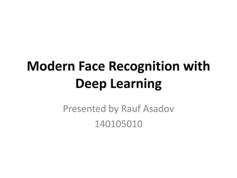 Modern Face Recognition With Deep Learning Pptx
