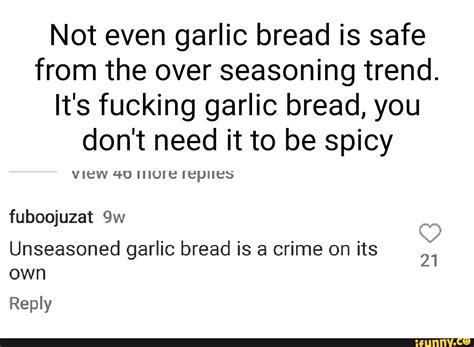 Not Even Garlic Bread Is Safe From The Over Seasoning Trend Its