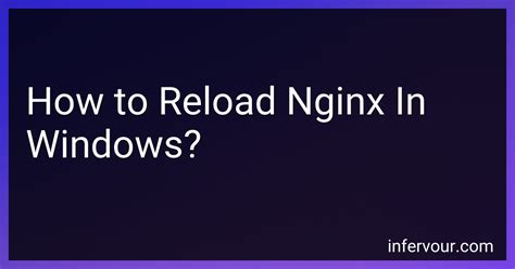 how to reload nginx in windows in 2025
