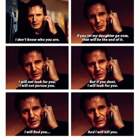 Liam Neeson Taken Quote I Will Find You Liam Neeson Taken Quote I Will Find You