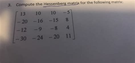Solved 3 Compute The Hessenberg Matrix For The Following