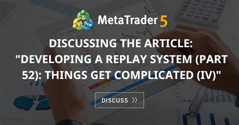 Discussing The Article Developing A Replay System Part 52 Things Get Complicated Iv