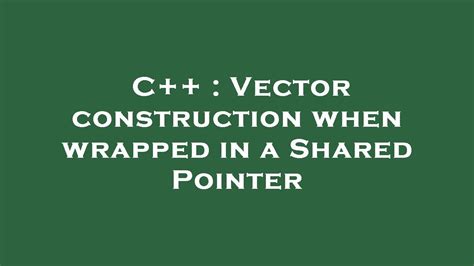 C Vector Construction When Wrapped In A Shared Pointer Youtube