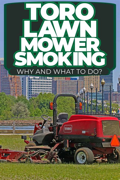 Toro Lawn Mower Smoking - Why And What To Do?