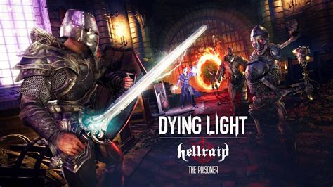 Dying Light Hellraid New Story Mode The Prisoner Announced