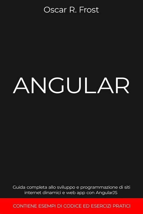 Angular Guida Completa Allo Sviluppo E Programmazione Di Siti Internet Dinamici E Web App Con