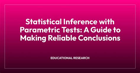 Statistical Inference With Parametric Tests A Guide To Making Reliable Conclusions Adult