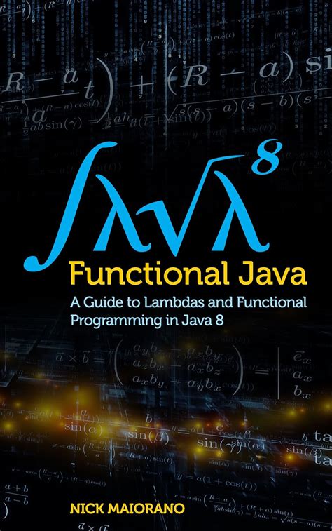 Functional Java A Guide To Lambdas And Functional Programming In Java 8 Ebook Maiorano Nick
