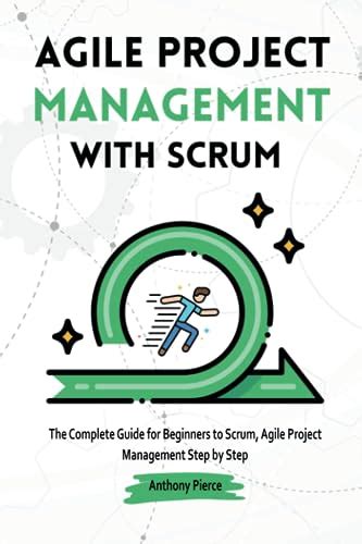 Agile Project Management With Scrum The Complete Guide For Beginners To Scrum Agile Project