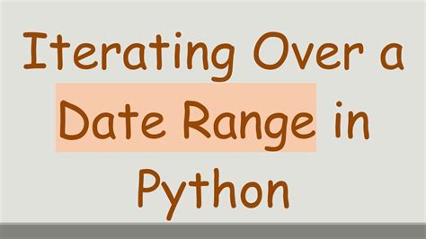 Iterating Over A Date Range In Python Youtube
