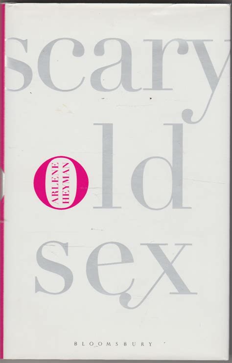 Scary Old Sex By Heyman Arlene Very Good Hardcover 2016 First