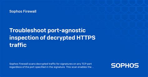 Troubleshoot Port Agnostic Inspection Of Decrypted HTTPS Traffic Sophos Firewall