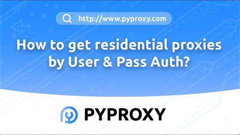 Prypoxyhow To Get Residential Proxies By User And Pass Auth Youtube
