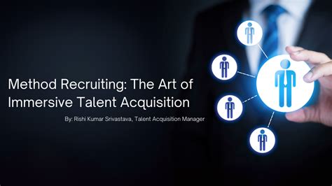 Method Recruiting The Art Of Immersive Talent Acquisition