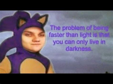 The Problem Of Being Faster Than Light Is That You Can Only Live In