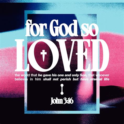 John 3 16 For God So Loved The World That He Gave His Only Begotten Son