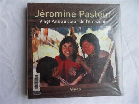 625 Jeromine Pasteur Vingt Ans Au Coeur De L Amazonie Arthaud 2004 Ebay