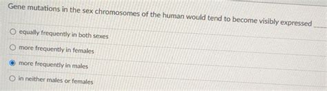 Solved Gene Mutations In The Sex Chromosomes Of The Human Would Tend