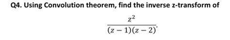 Solved Q Using Convolution Theorem Find The Inverse Chegg